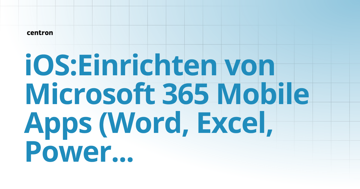 iOS:Einrichten von Microsoft 365 Mobile Apps (Word, Excel, PowerPoint ...